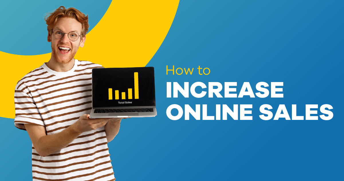 How to Increase Online Sales for Your eCommerce - 9 Tips