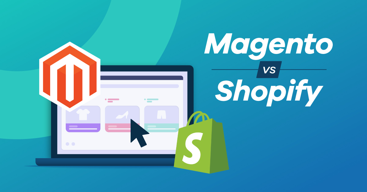 Magento Vs Shopify – Which Should You Use in 2022?