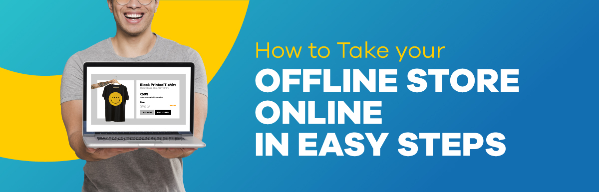 How to Take your Offline Store Online in Easy Steps