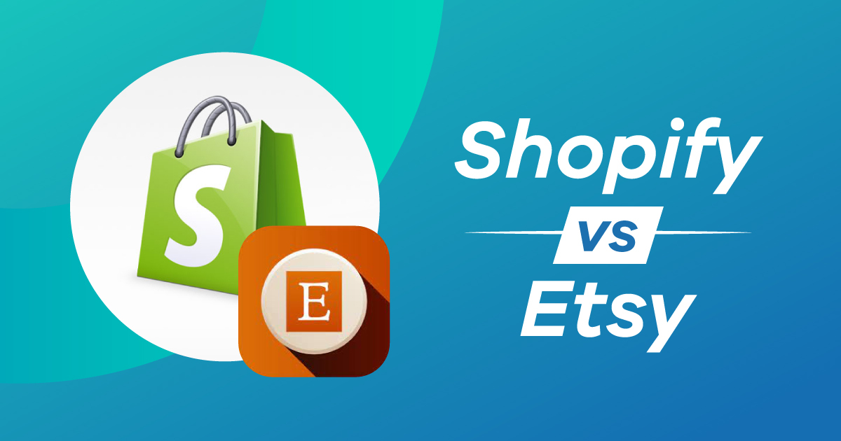 Shopify vs Etsy - Which is a Better Choice for 2022?