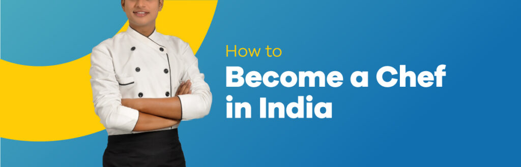 How to Become a Chef in India - Courses, Job Profile, Salary