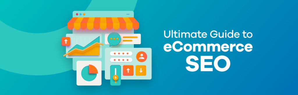 Ecommerce SEO - Guide To Drive Organic Traffic [2022]