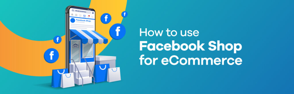How to Use Facebook Shop for eCommerce