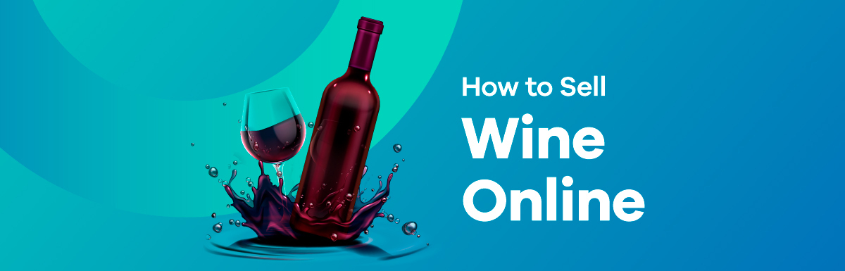 How to Sell Wine Online - 10 Step Definitive Guide for 2025