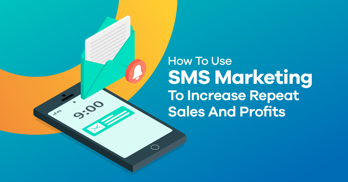 How To Use SMS Marketing To Increase Repeat Sales & Profits