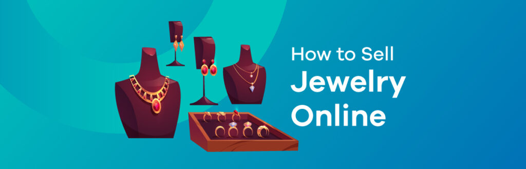 How to Sell Jewelry Online - Beginner's Guide for 2022